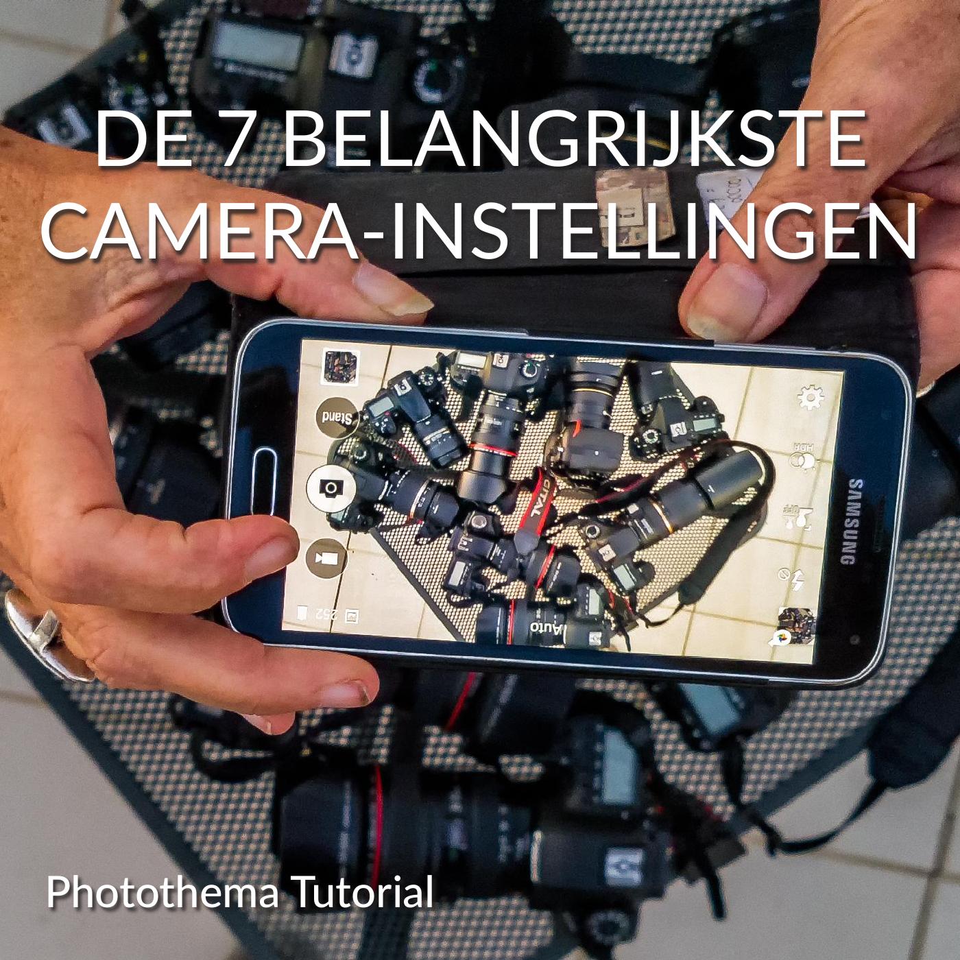 De 7 belangrijkste camera-instellingen