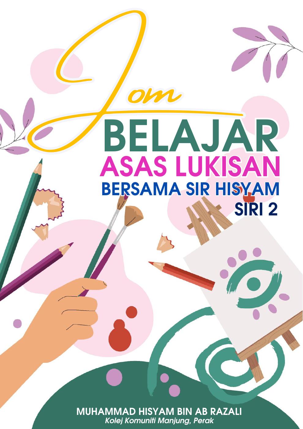 JOM BELAJAR ASAS LUKISAN BERSAMA SIR HISYAM SIRI 2 | PDF to Flipbook