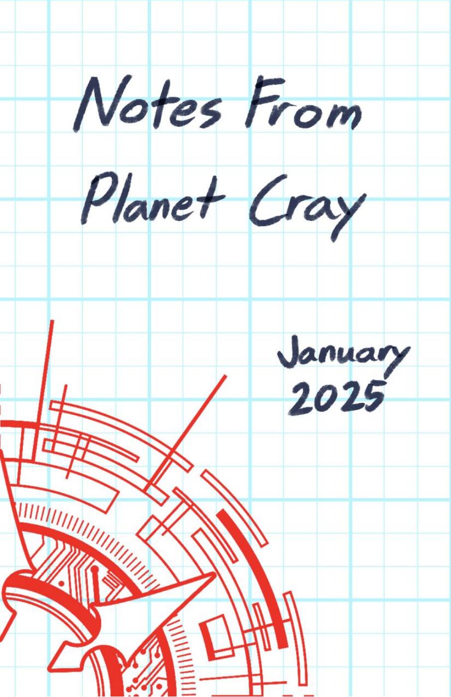 Notes From Planet Cray - January 2025