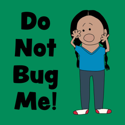 Do Not Bug Me!