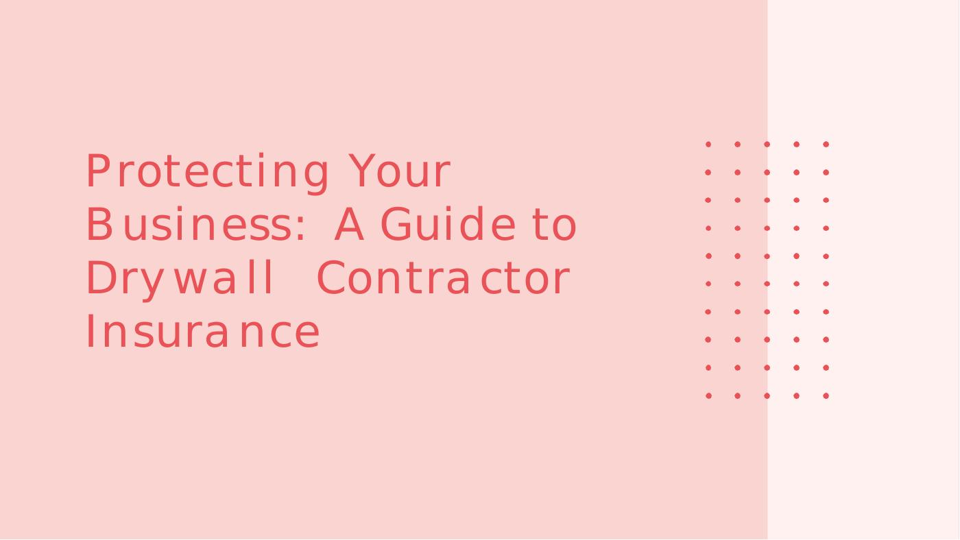 Protecting Your Business: A Guide to Drywall Contractor Insurance | PDF ...