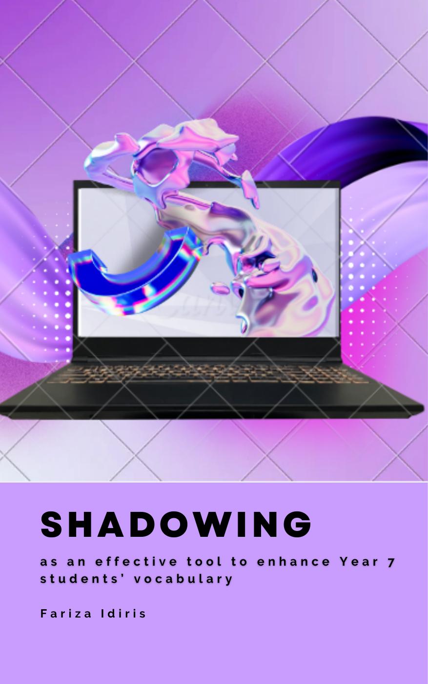 Shadowing as an effective tool to enhance Year 7 students' vocabulary | PDF to Flipbook