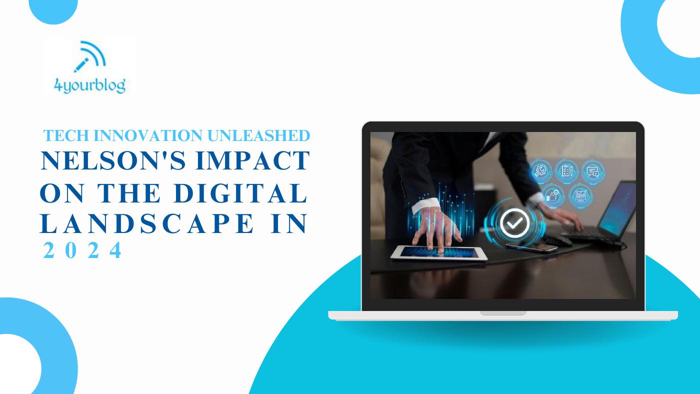 Tech Innovation Unleashed Nelson's Impact on the Digital Landscape in ...