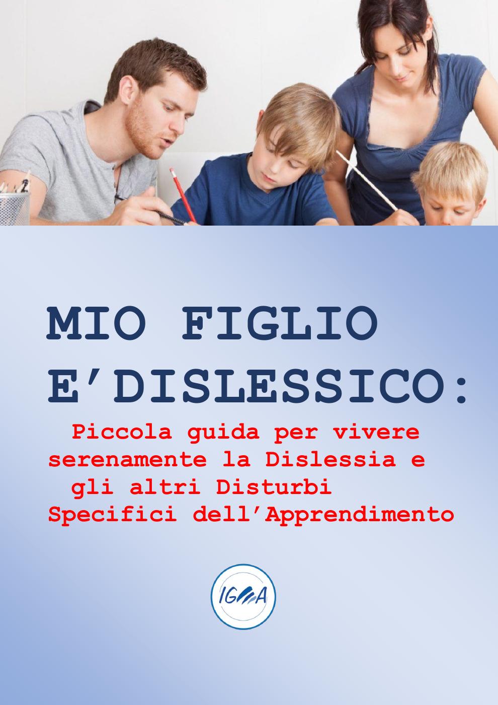 MIO FIGLIO E' DISLESSICO. Piccola Guida per Vivere Serenamente la ...