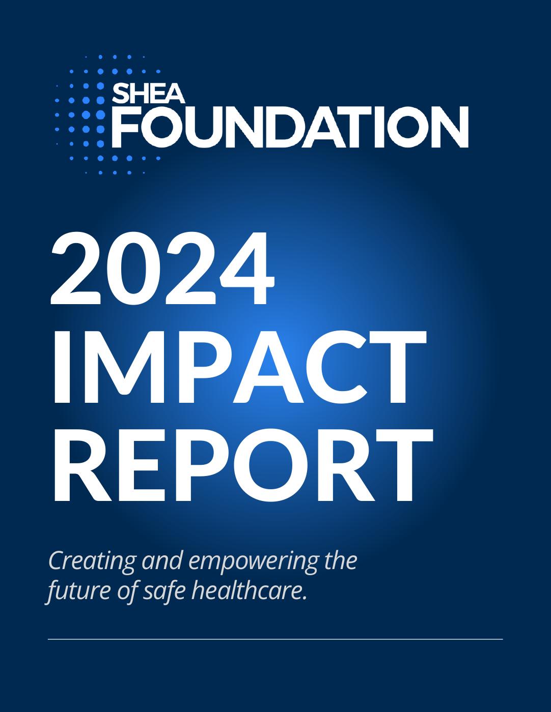 SHEA Foundation 2024 Impact Report | PDF to Flipbook