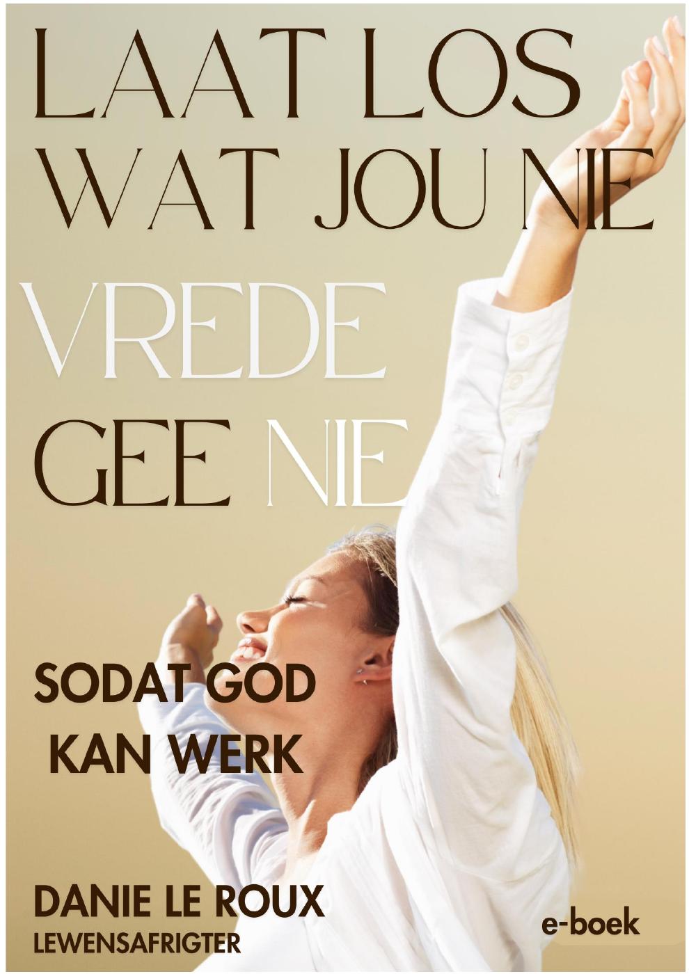 LAAT LOS WAT JOU NIE VREDE GEE NIE SODAT GOD KAN WERK | PDF to Flipbook