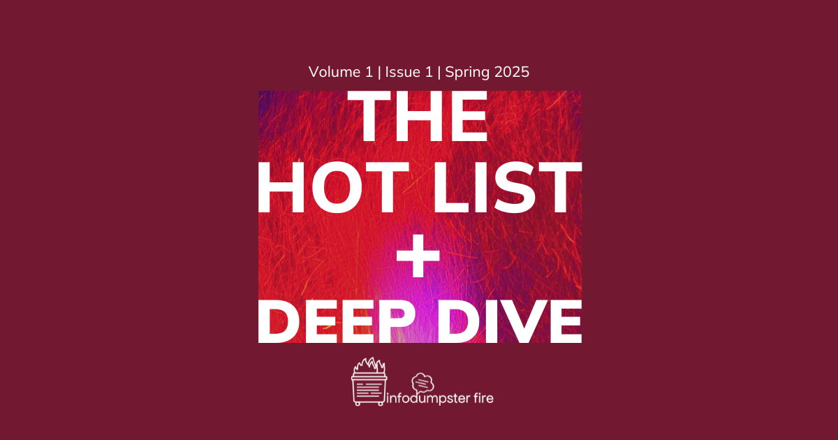 THE HOT LIST + DEEP DIVE_Volume 1, Issue 1, Spring 2025